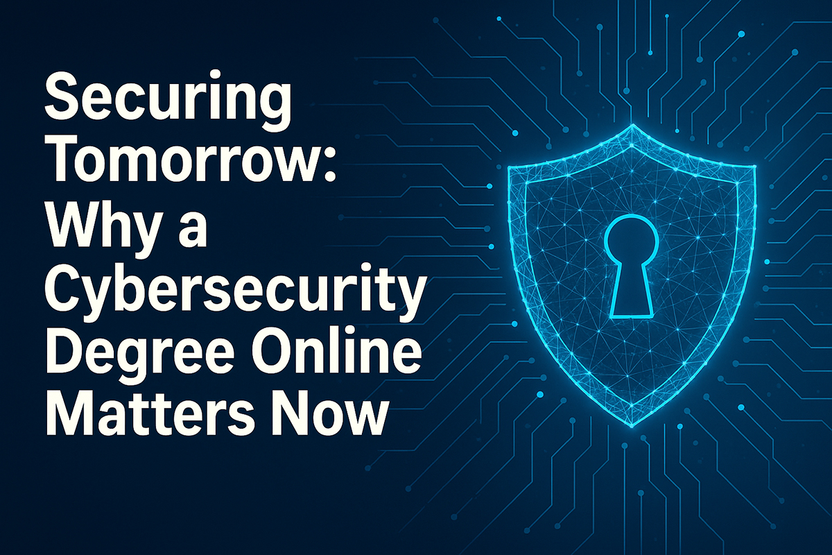 Securing Tomorrow: Why a Cybersecurity Degree Online Matters Now ...