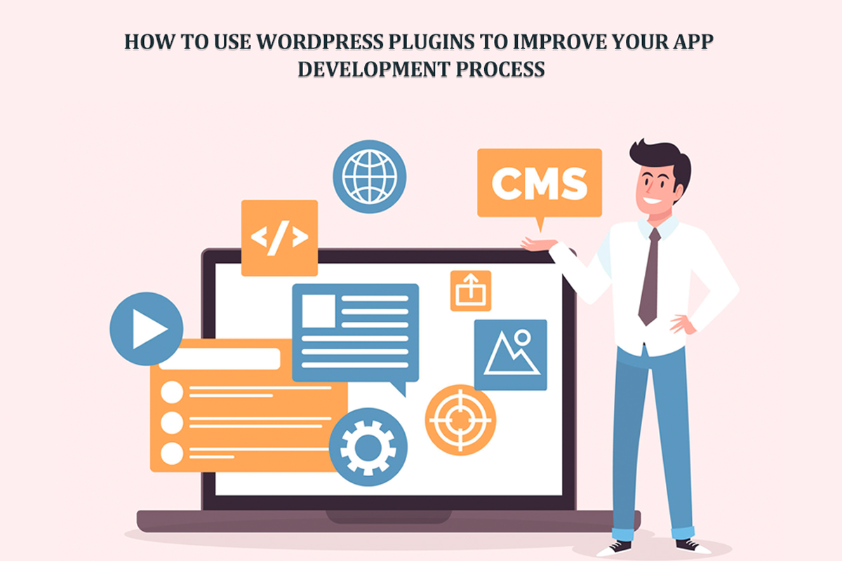 How to Use WordPress Plugins to Improve Your App Development Process ...